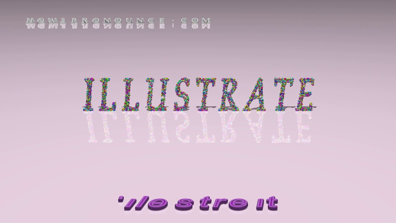 illustrate - pronunciation + Examples in sentences and phrases - YouTube