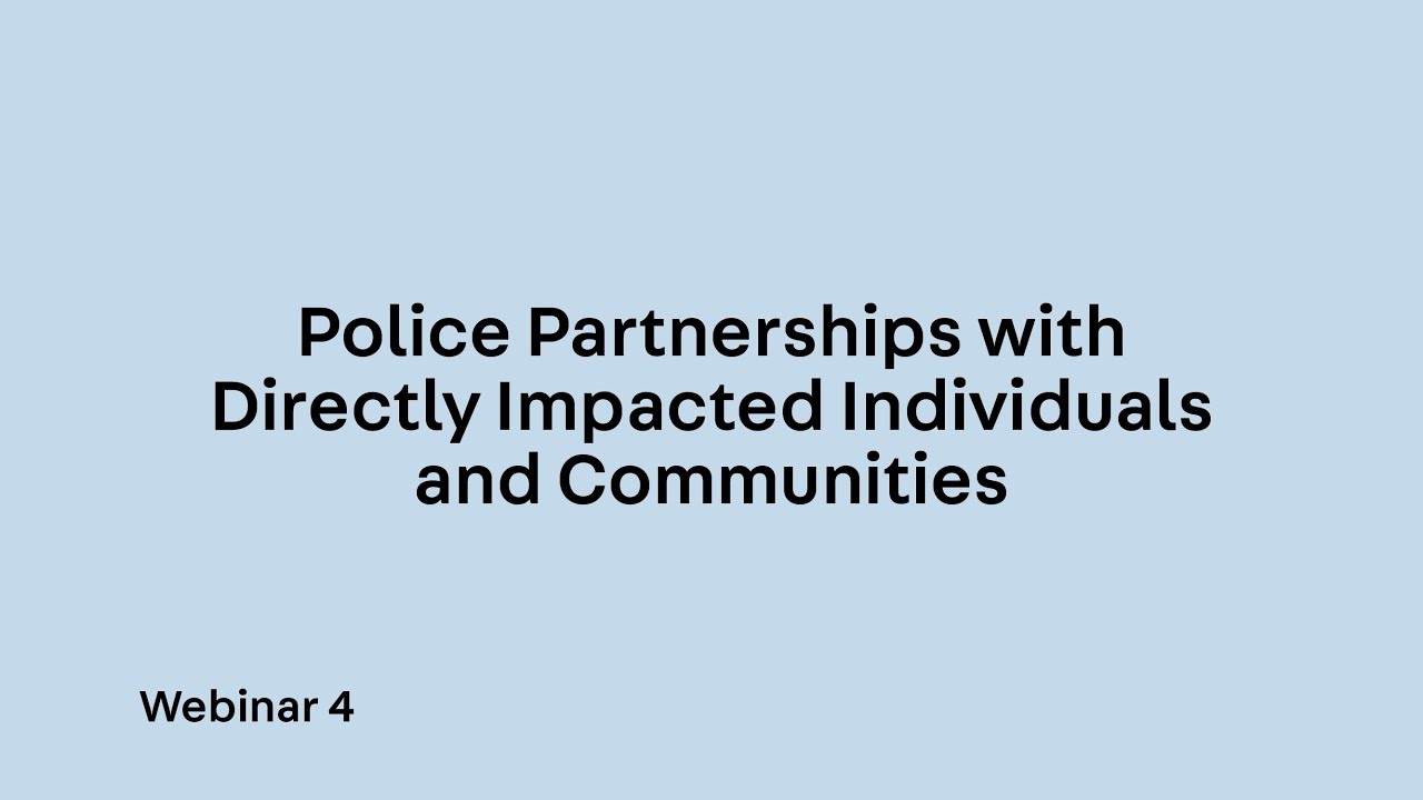 Webinar 4. Police Partnerships with Directly Impacted Individuals and ...