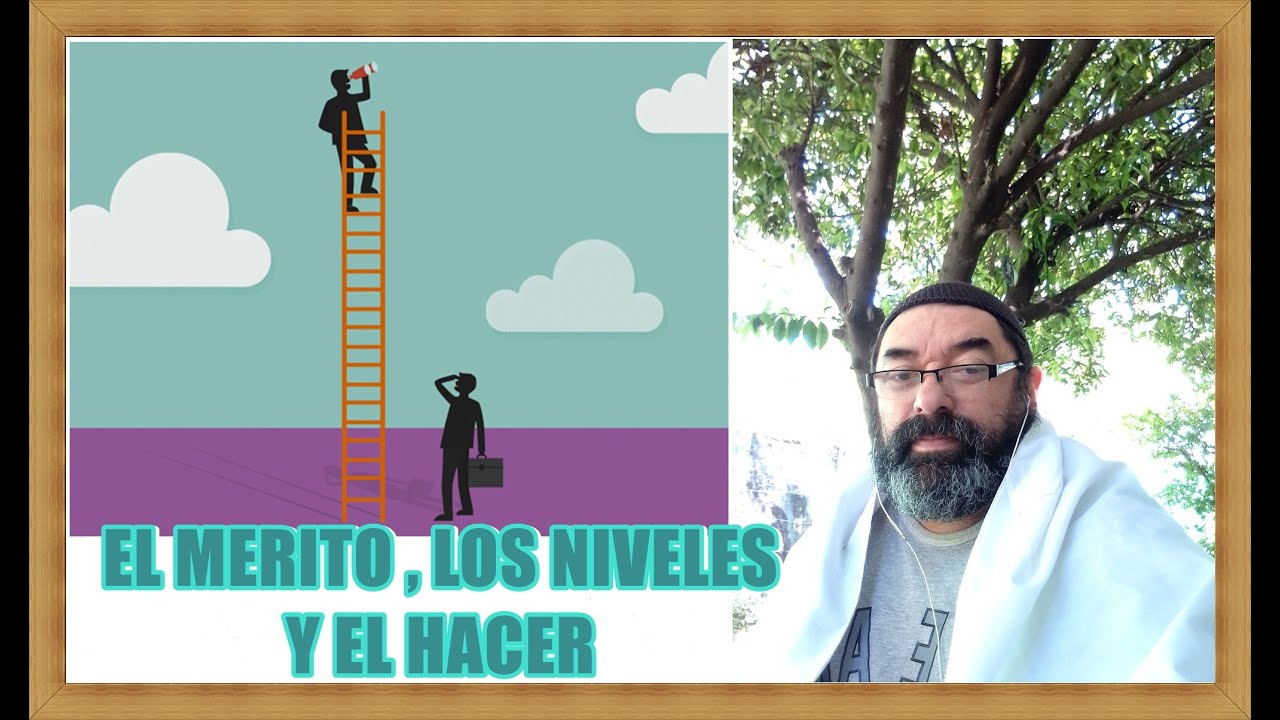 EL MERITO LOS NIVELES Y EL HACER - YouTube