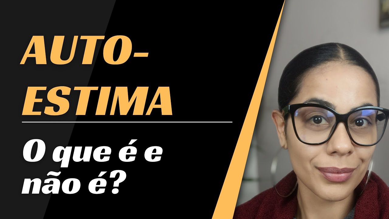 Auto-Estima- O Que É E Não É? Como Gerar? - YouTube