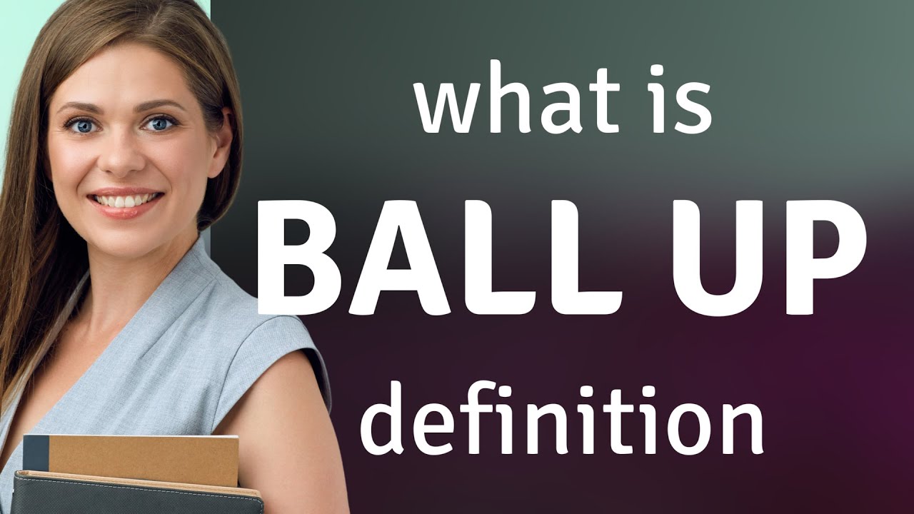 Ball up | BALL UP definition - YouTube
