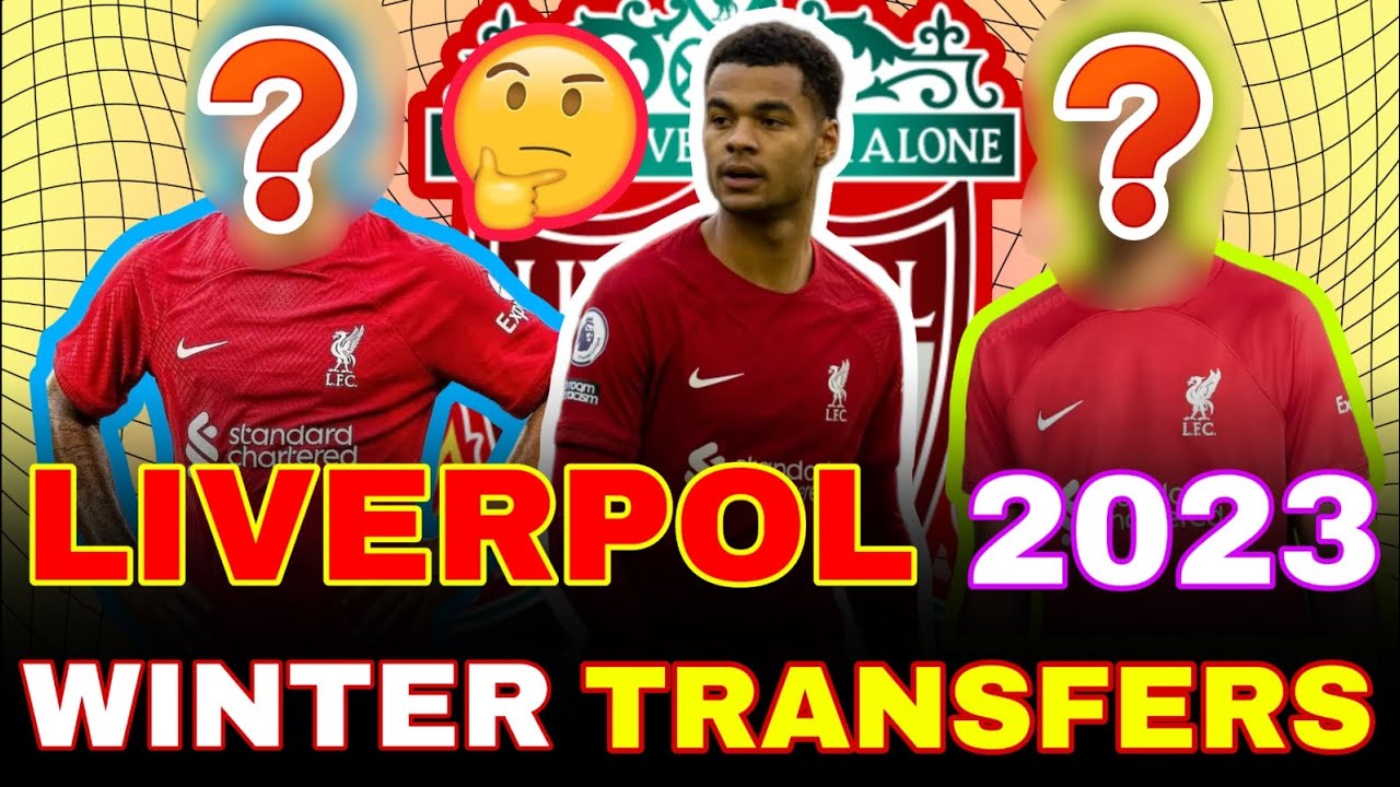 LIVERPOOL FC ALL BIGGEST CONFIRMED & RUMOURS TRANSFERS WINTER 2023 ...