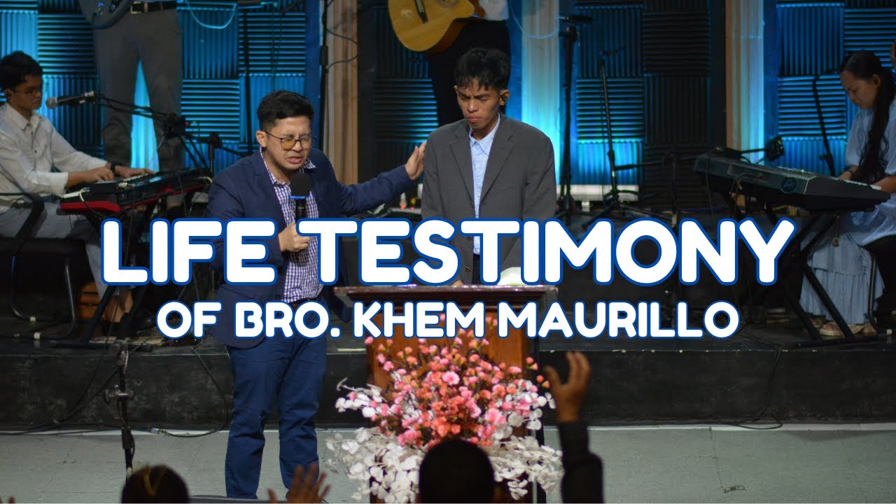 LIFE TESTIMONY OF Bro. Khem Maurillo - YouTube