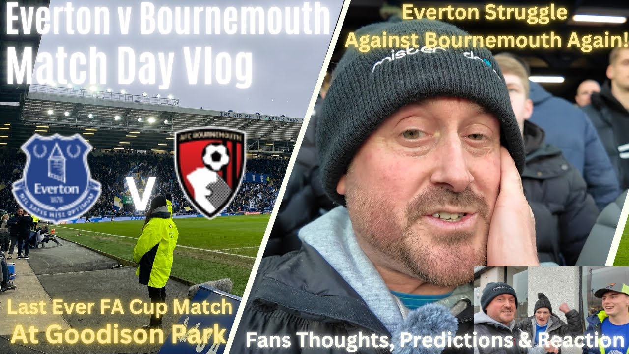 EVERTON V BOURNEMOUTH @ GOODISON PARK - MATCH VLOG - LAST EVER FA CUP ...