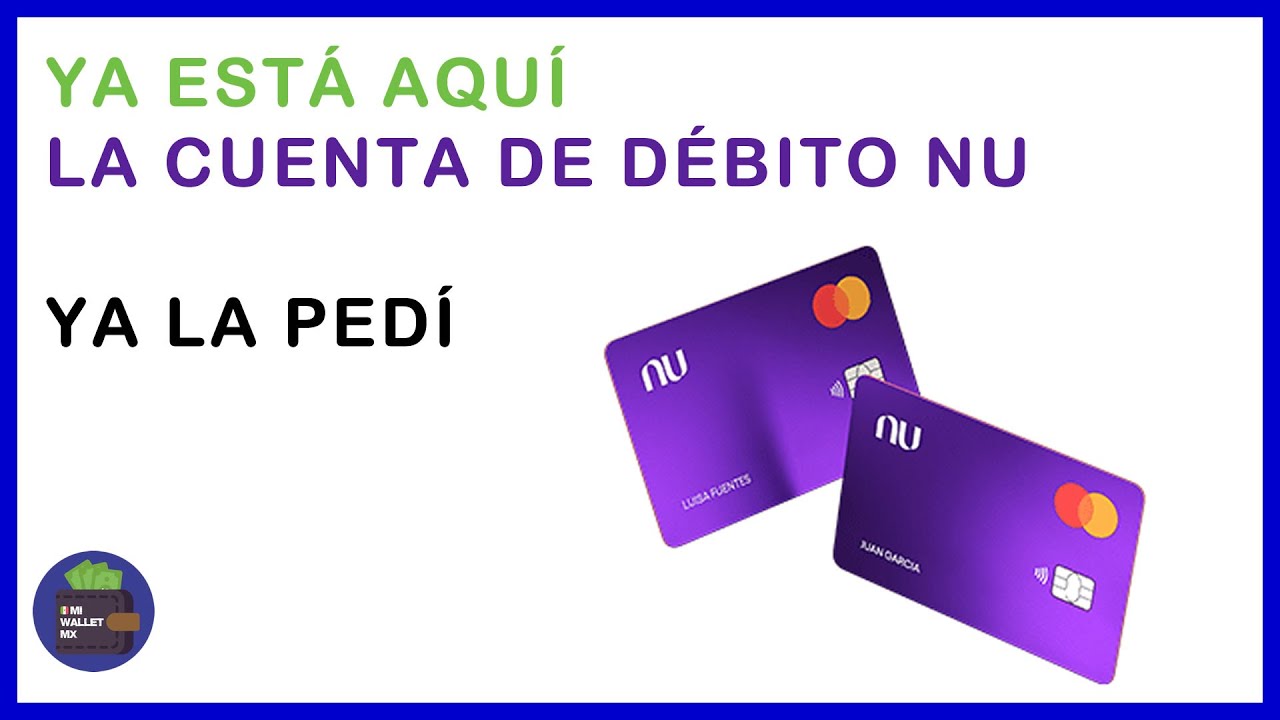 [MI WALLET MX] CUENTA DE DEBITO NU. UMBOXING - YouTube
