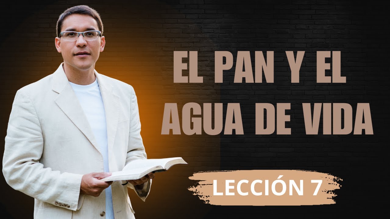 ESCUELA SABÁTICA | LECCIÓN 7: EL PAN Y EL AGUA DE VIDA | MANUEL OSPINO ...