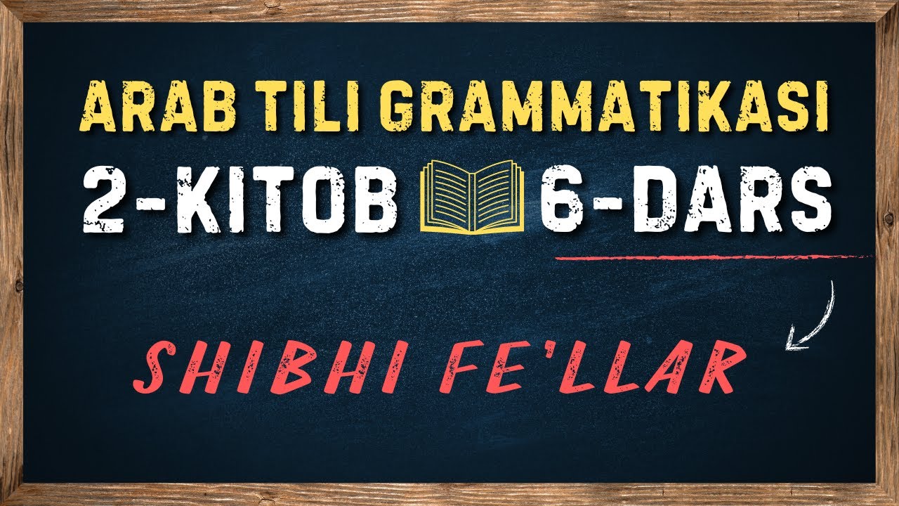 6-dars (2-kitob): Shibhi fe'llar. Ikkita "maf'ulun bihi"li fe'llar ...