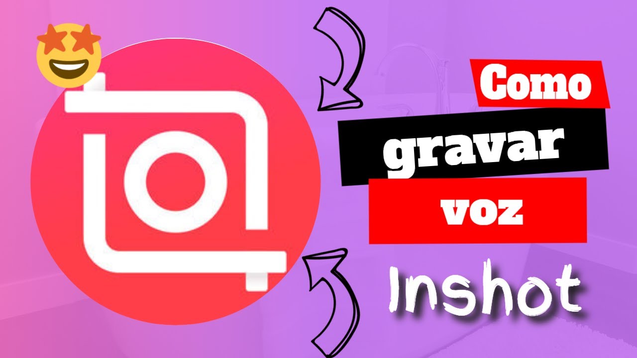 COMO GRAVAR A VOZ NO INSHOT - YouTube