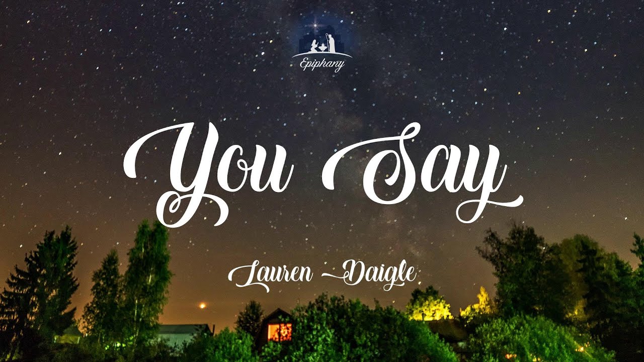 You Say - Lauren Daigle (Lyrics) - YouTube
