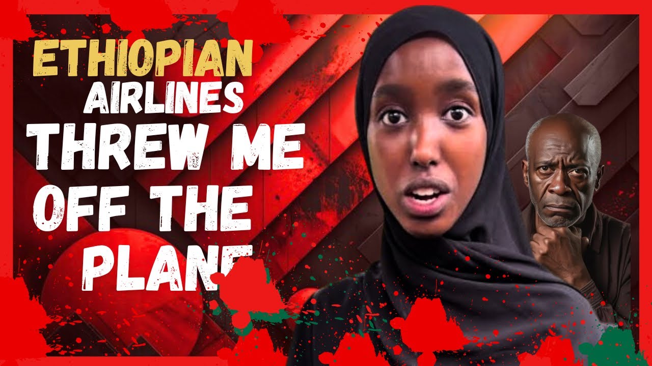 SOMALIAN WOMAN THROWN OUT From Ethiopian Airlines For MINISTER To SEAT GOES VIRAL SPEAKS DA ...