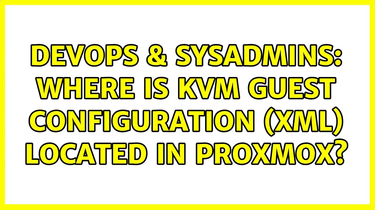 DevOps SysAdmins Where Is KVM Guest Configuration xml Located In DevOps SysAdmins Where Is KVM Guest Configuration xml Located In
