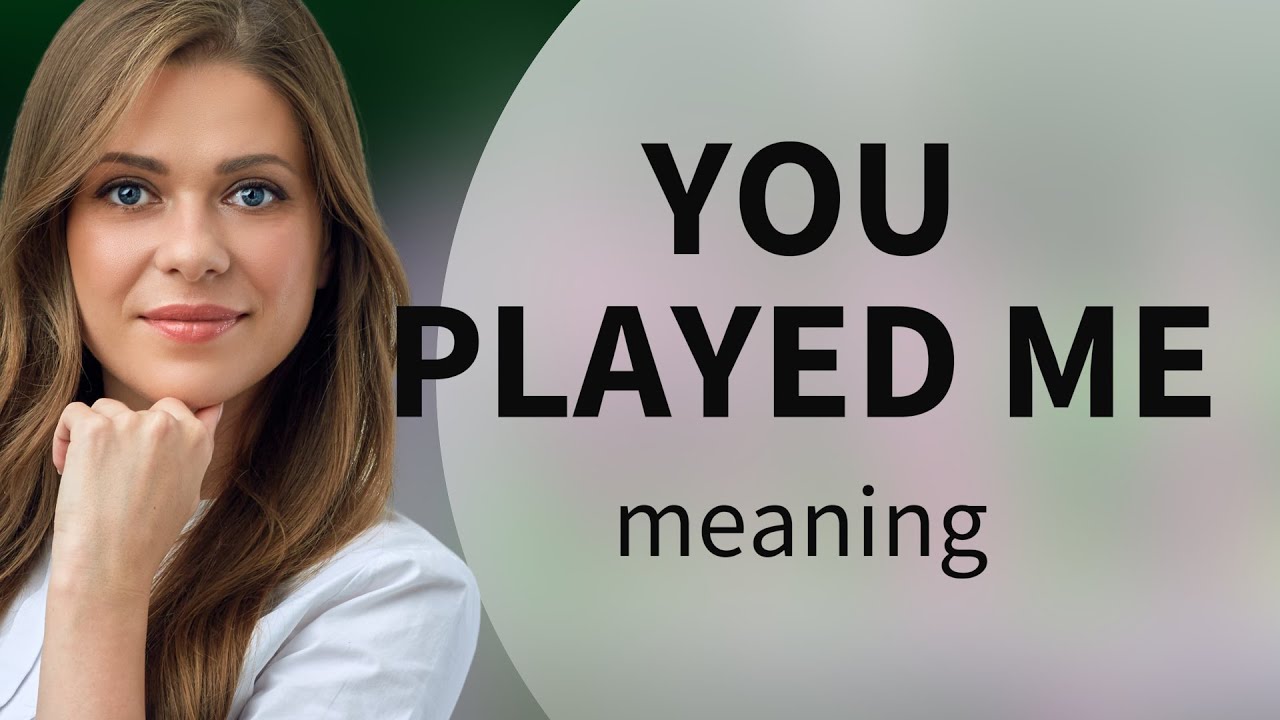 Understanding the Phrase "You Played Me": A Guide for English Learners ...