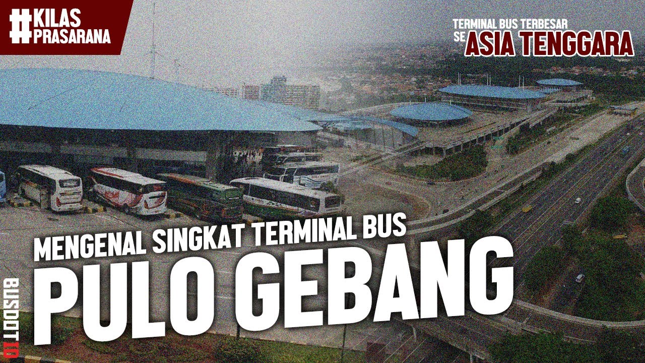 Mengenal Terminal Bus Pulo Gebang Jakarta | Kilas Prasarana - YouTube