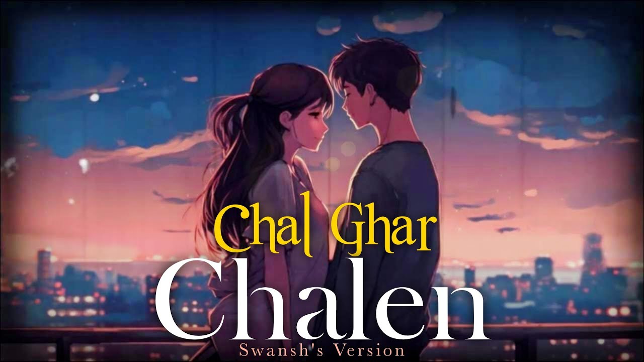 Chal Ghar Chalen- Swansh Version | Arijit Singh | Latest Covers 2023 ...