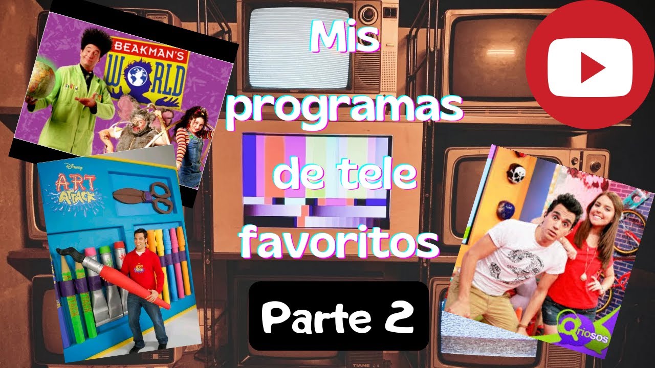 MIS PROGRAMAS DE TELE FAVORITOS (PARTE 2) 😍😍😍😍 - YouTube
