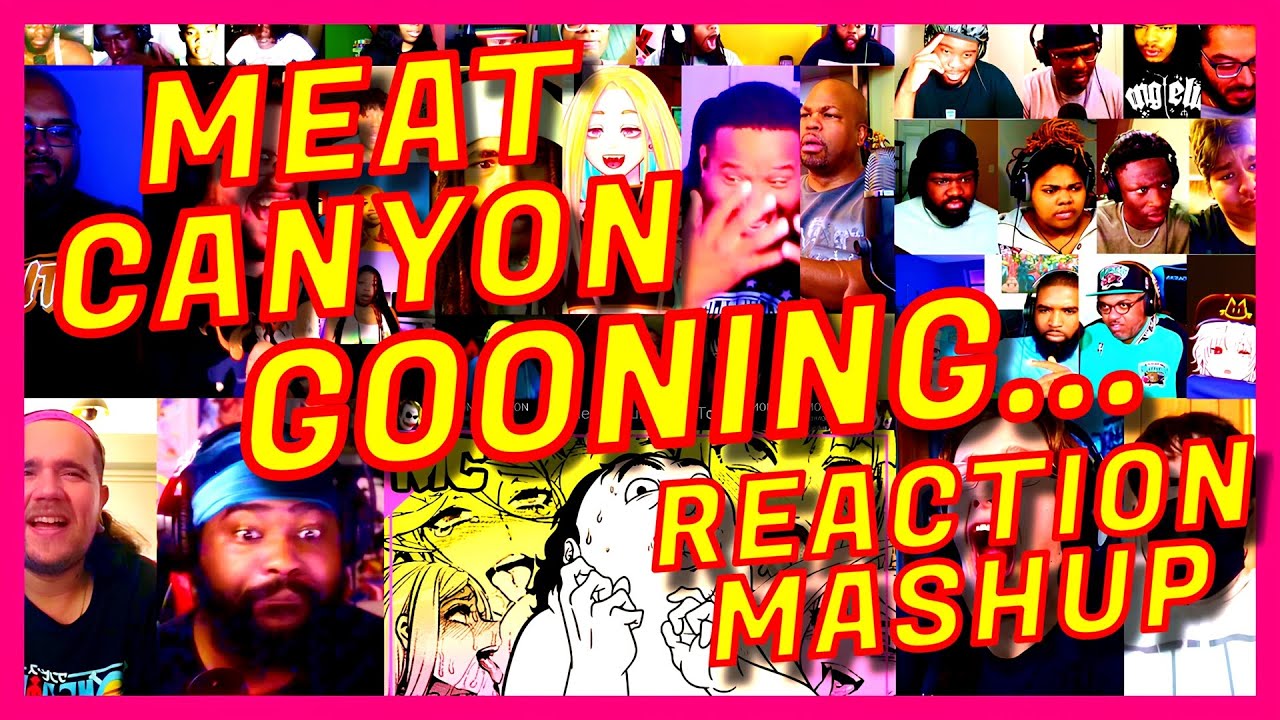 MEAT CANYON: GOONING... - REACTION MASHUP - MEATCANYON GOONING REACTION ...