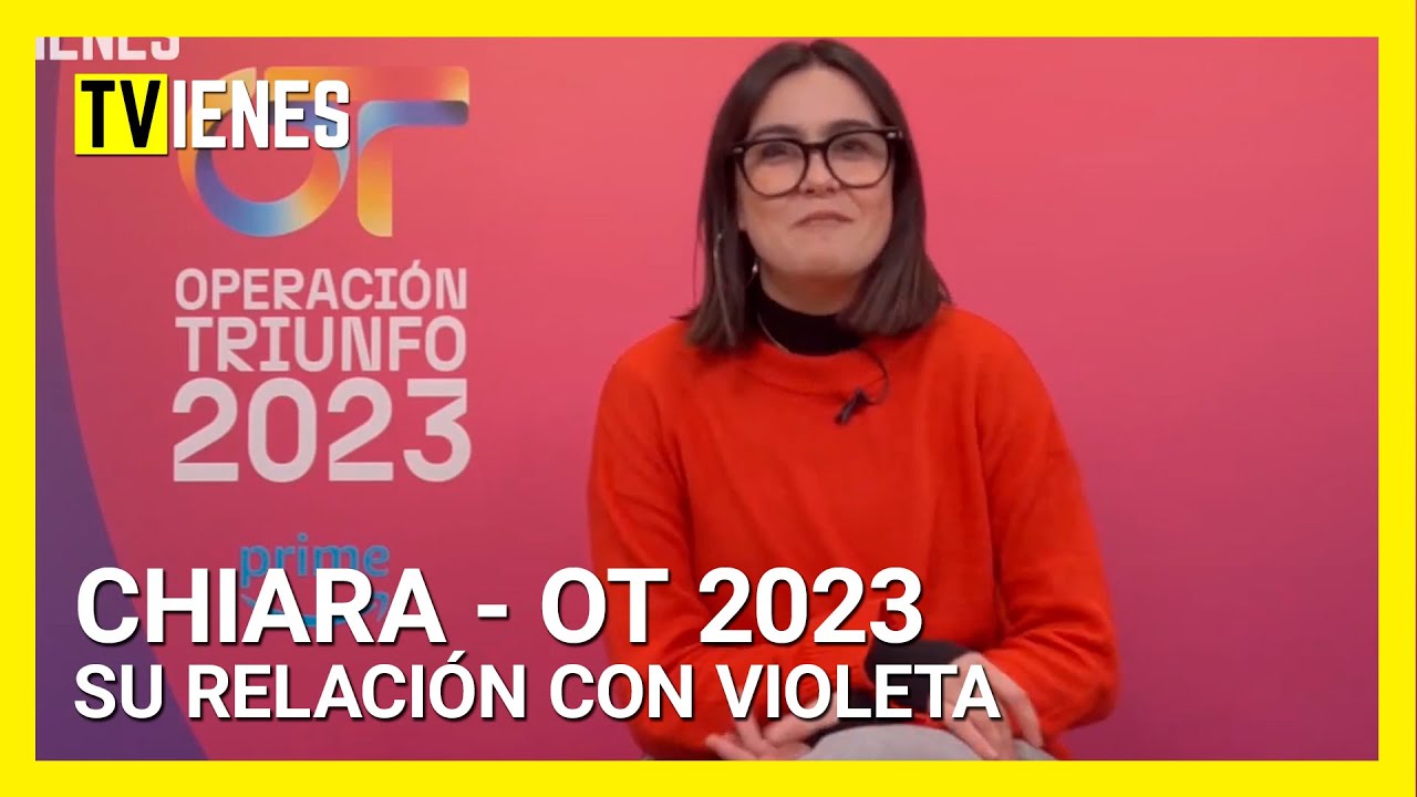 ENTREVISTA a CHIARA (OT 2023): de su RELACIÓN con VIOLETA a las ...