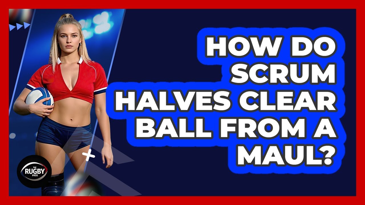 How Do Scrum Halves Clear Ball From a Maul? - YouTube