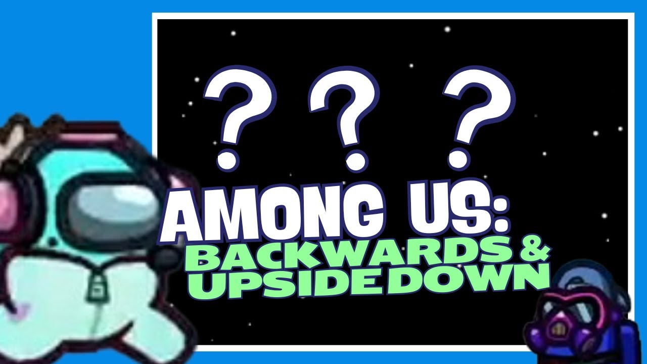 Among Us: April Fools Edition – Everything is BACKWARDS & UPSIDE DOWN ...