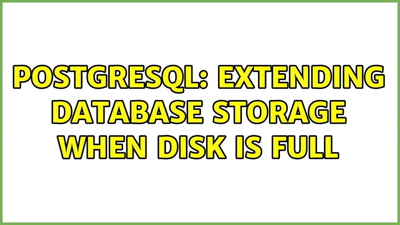 PostgreSQL Extending Database Storage When Disk Is Full 2 Solutions YouTube postgresql-extending-database-storage-when-disk-is-full-2-solutions-youtube
