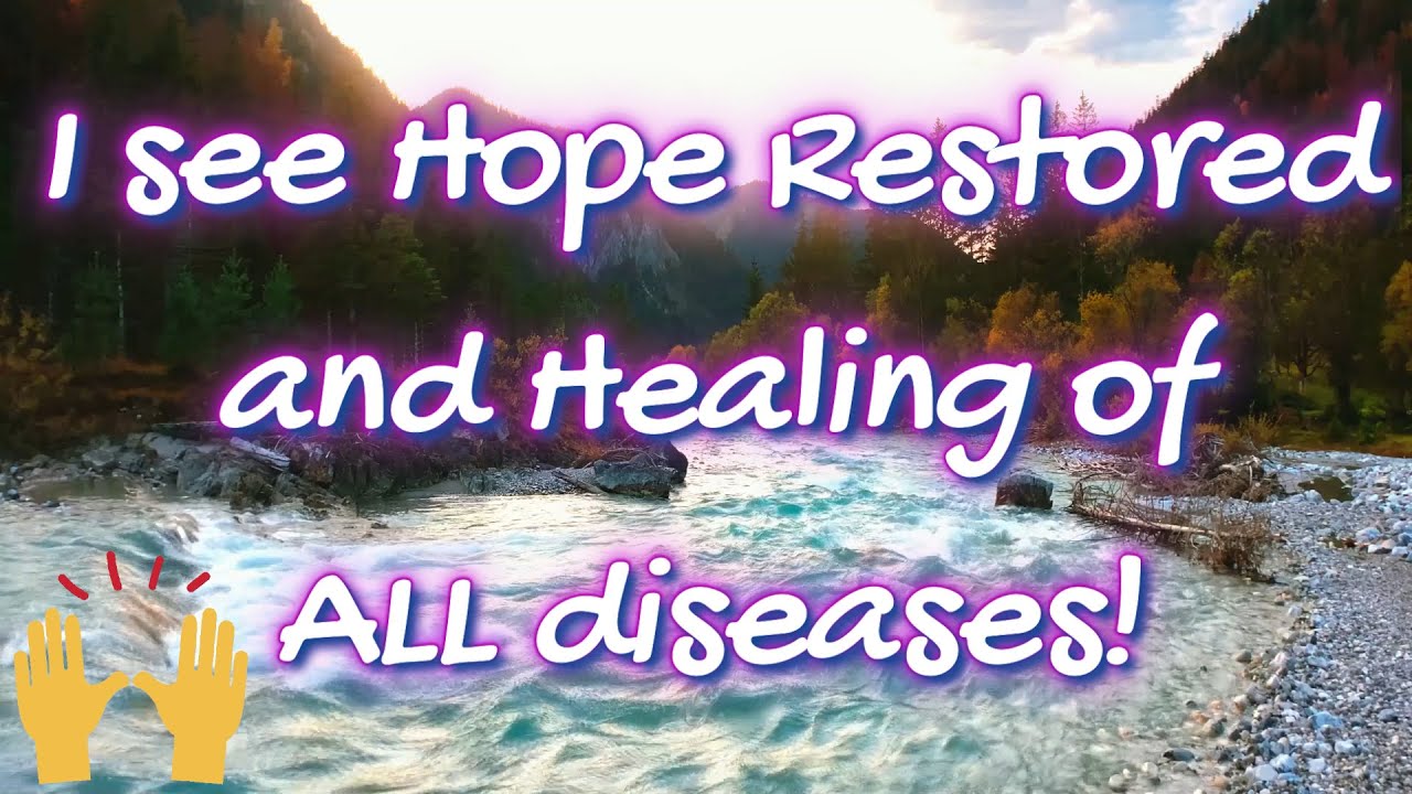 I see Hope Restored and ALL diseases Healed (July 1) - YouTube
