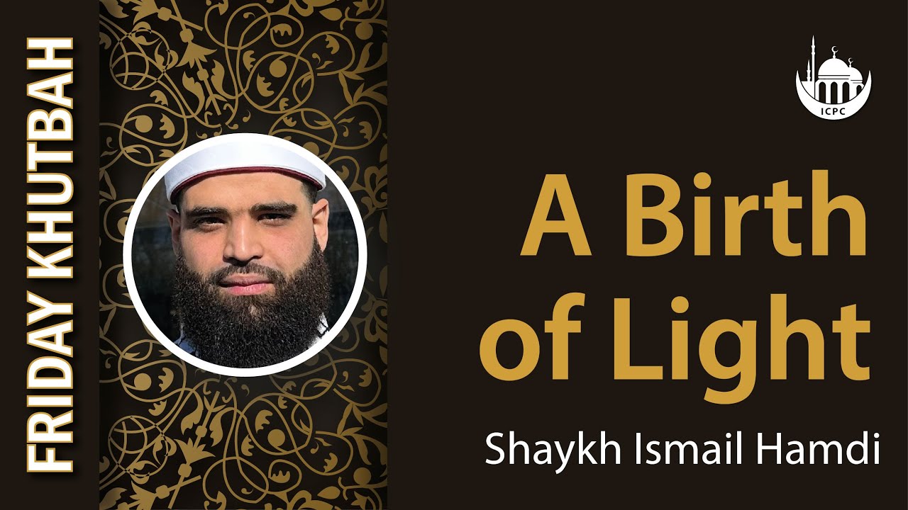 A Birth of Light | Khutbah By Sh. Ismail Hamdi - YouTube