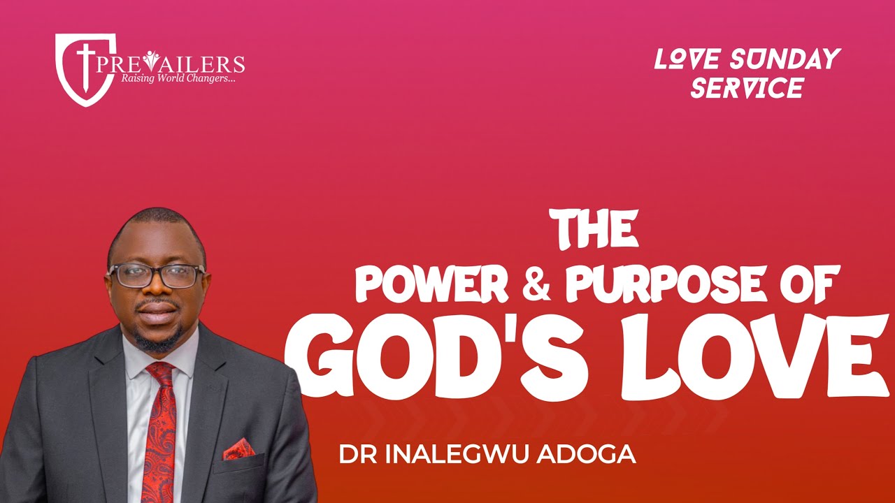 The Power and Purpose Of God's Love - Dr. Inalegwu J. Adoga - YouTube