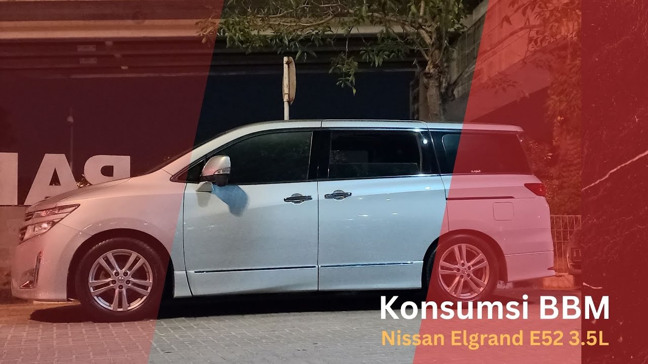 NISSAN ELGRAND E52 3.5L || KONSUMSI BBM - YouTube