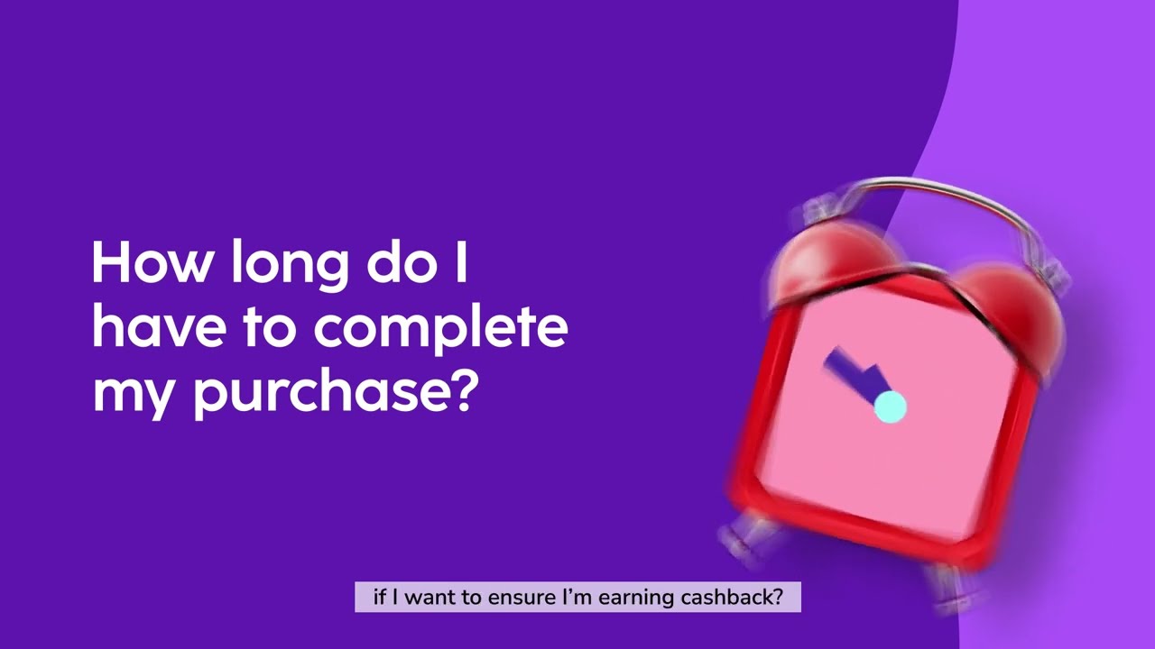 How Long Do I Have To Complete My Purchase After Activating Cashback How Long Do I Have To Complete My Purchase After Activating Cashback