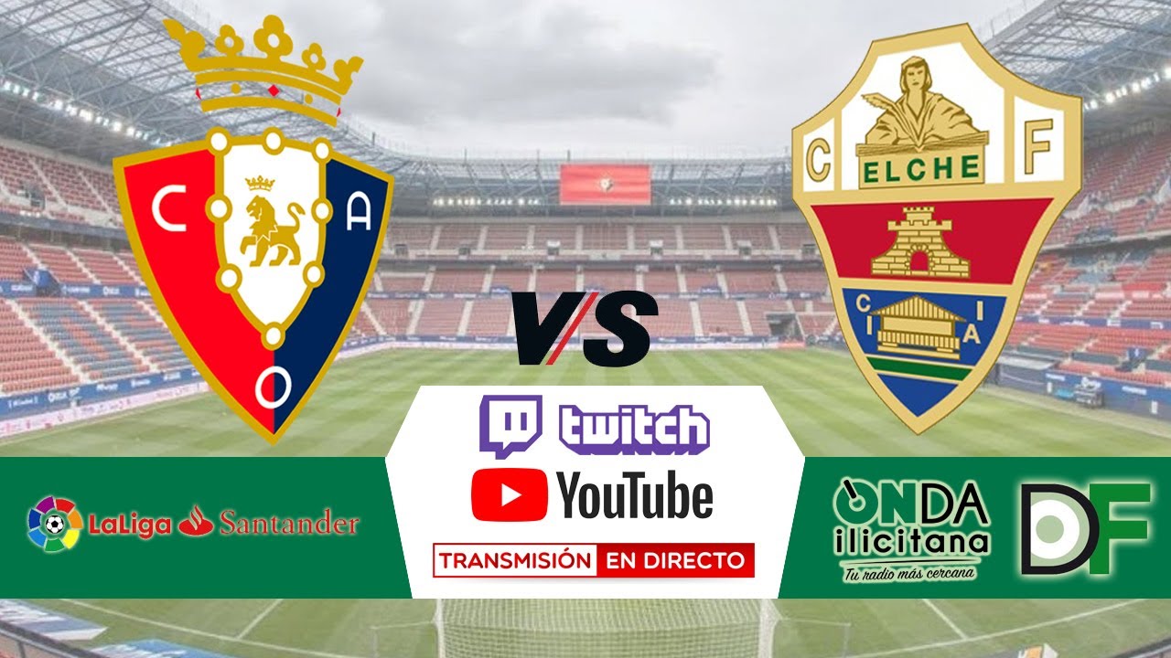 🔴DIRECTO🔴Osasuna VS Elche CF - YouTube