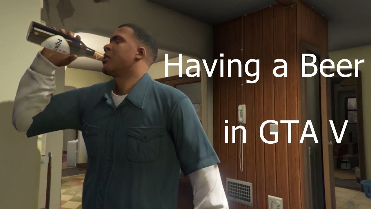 We Do Be Drinking a Beer in GTA V - YouTube
