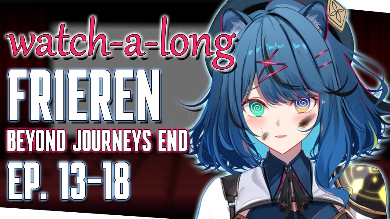 MEMBERS 】FRIEREN WATCH-A-LONG CONTINUES!! EP. 13-18~ ♡【Mischief.EVE ...