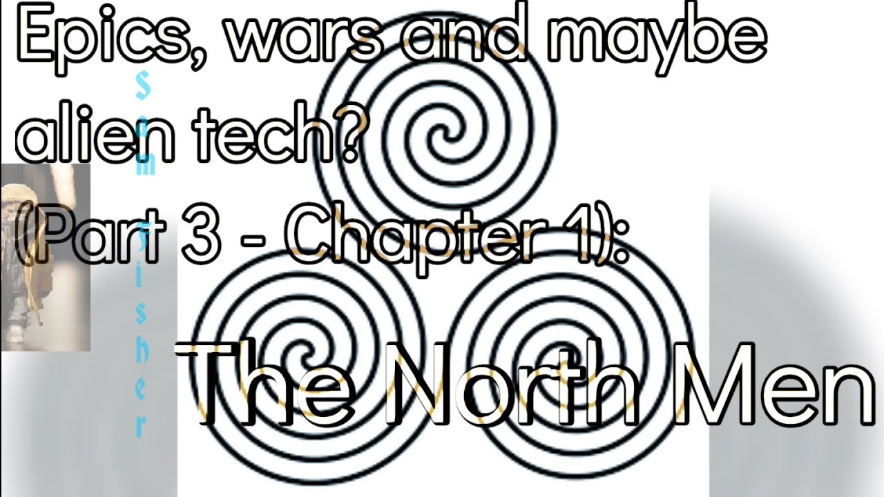 Epics, wars and maybe alien tech? (Part 3 - Chapter 1): The North Men ...