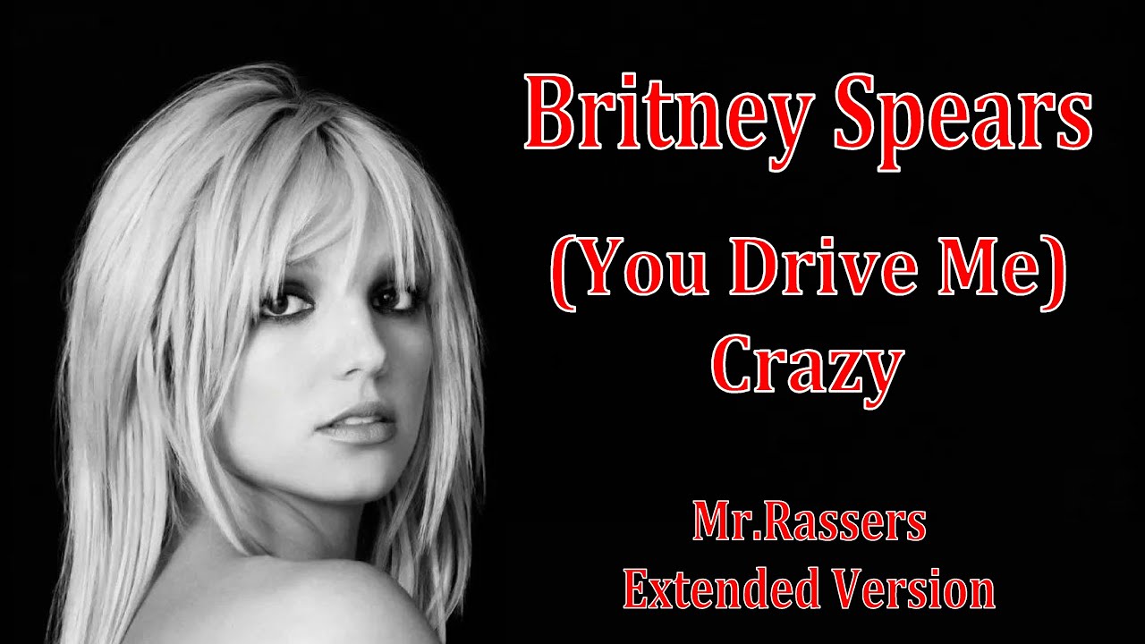 Britney Spears - (You Drive Me) Crazy (Mr.Rassers Extended Version ...