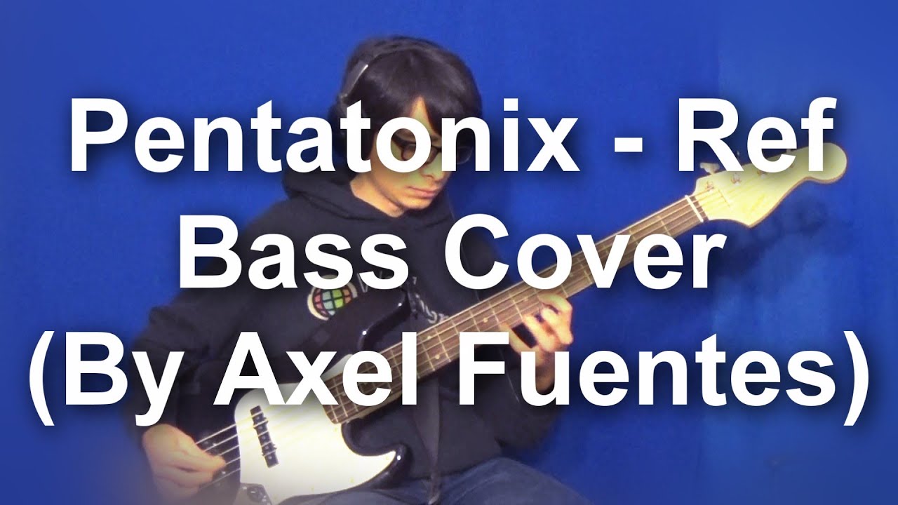 Pentatonix - Ref - Bass Cover (By Axel Fuentes) - YouTube
