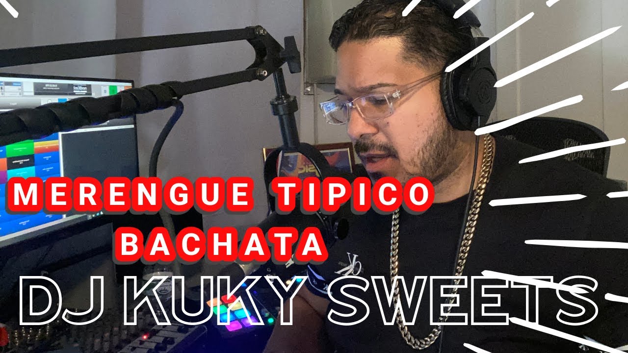 DJ KUKY SWEETS ( MERENGUE + TIPICO + BACHATA ) - YouTube