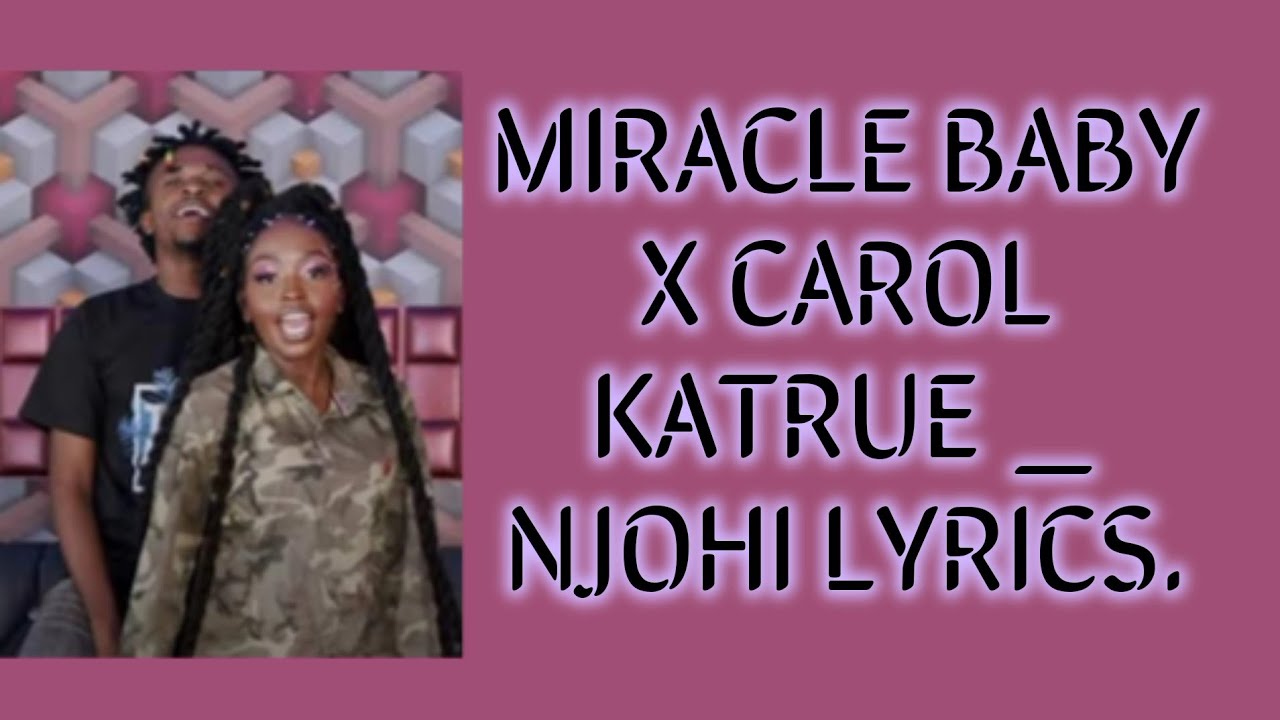 MIRACLE BABY X CAROL KATRUE _ NJOHI LYRICS_BENGA_LYRICS - YouTube