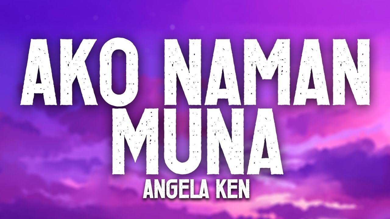 Ako Naman Muna (Lyrics) - Angela Ken - YouTube