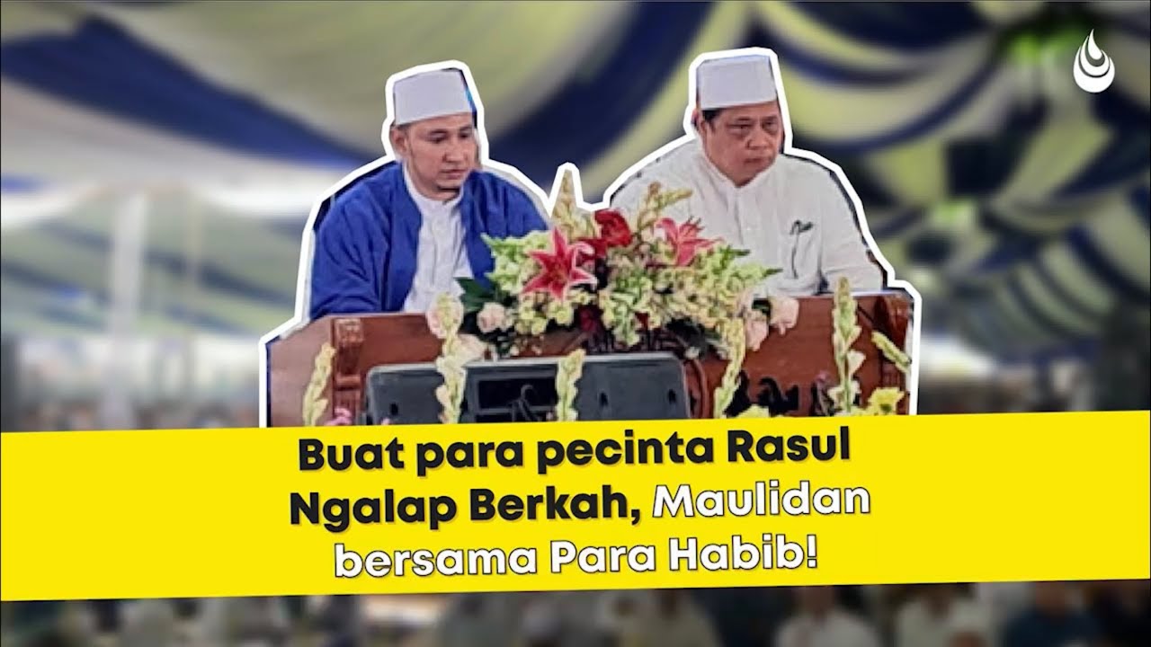 Buat Para Pecinta Rasul, Ngalap Berkah Maulidan Bersama Para Habib ...
