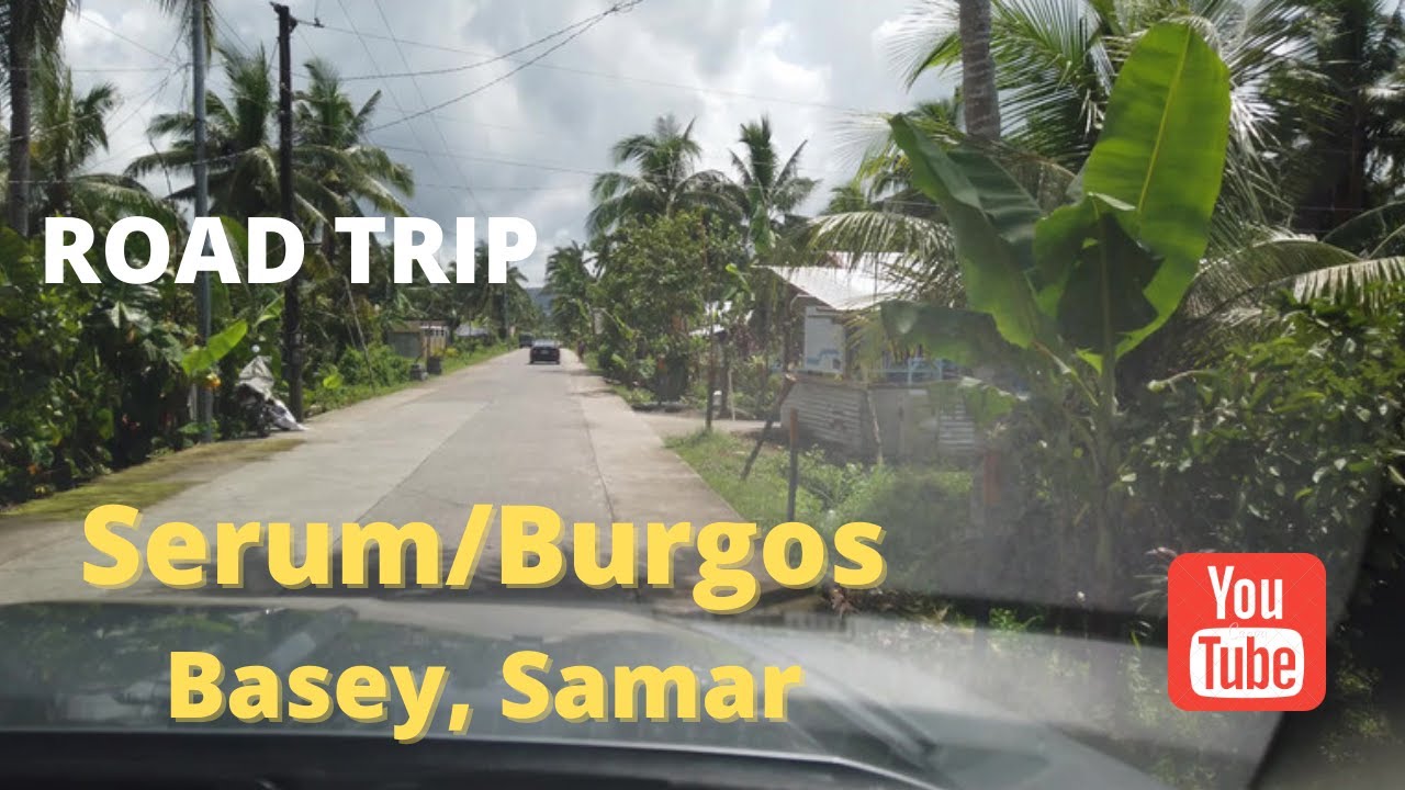 ROAD TOUR (SERUM/BURGOS IN BASEY, SAMAR) 🇵🇭 - YouTube