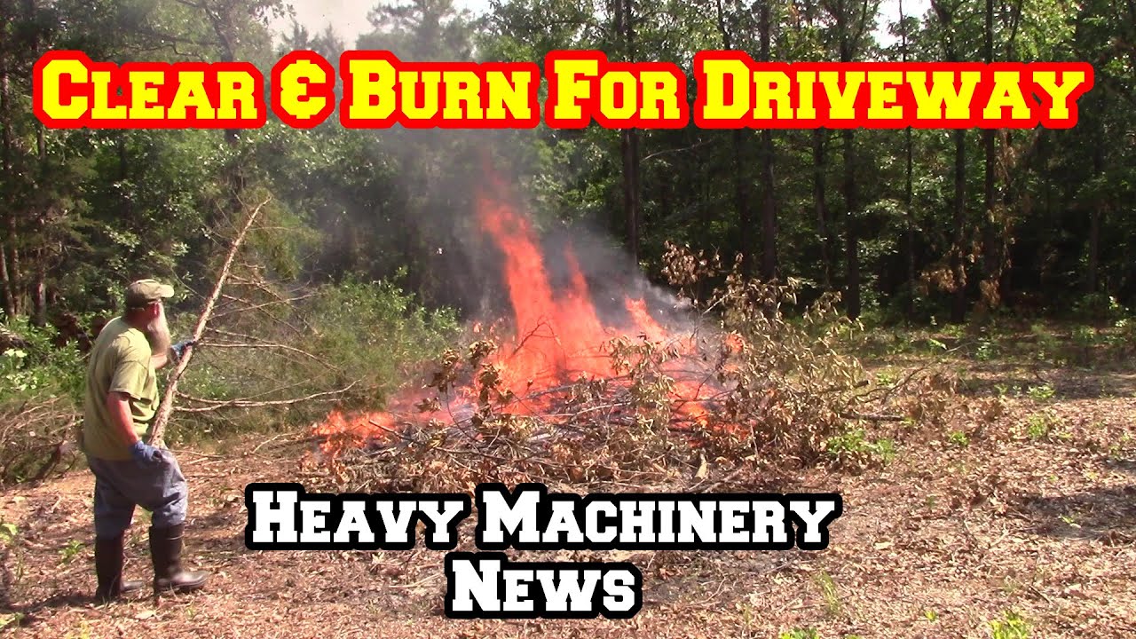 HELPERS Clear And Burn For Driveway | Heavy Machinery Coming? | Raw ...