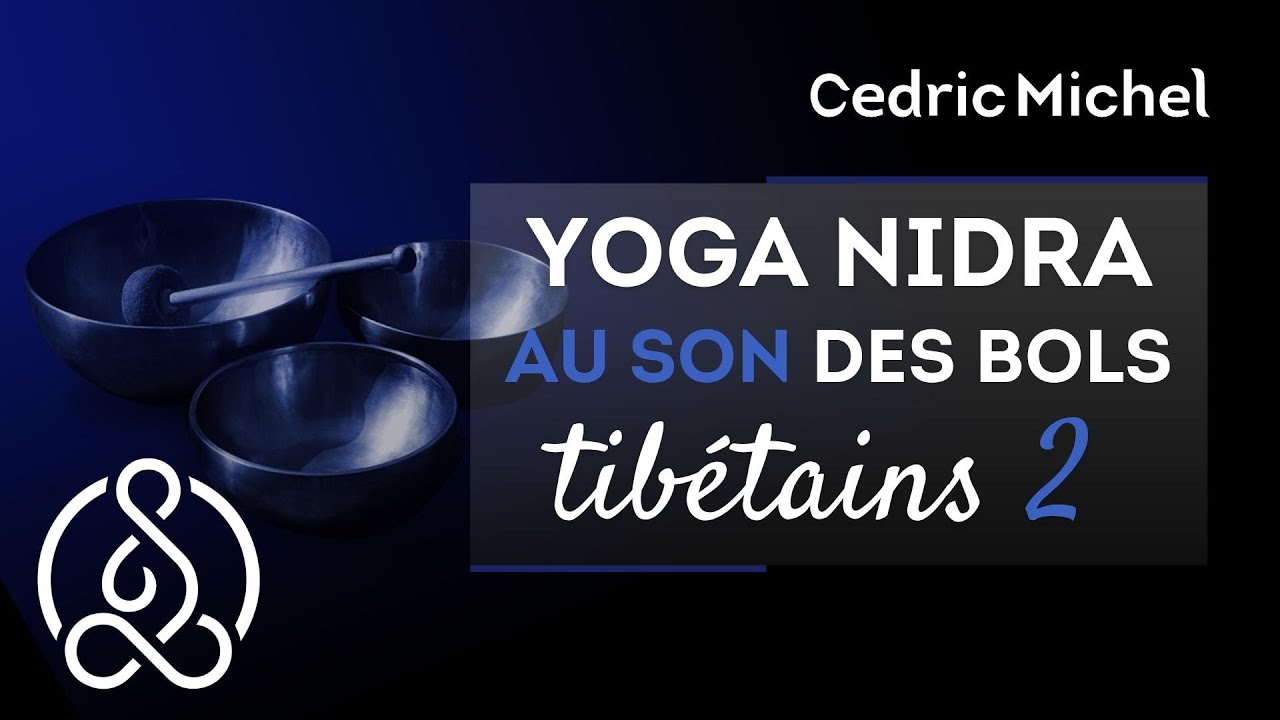 YOGA NIDRA et Bols Tibétains 🎧🎙 Cédric Michel & Akhilanka - YouTube