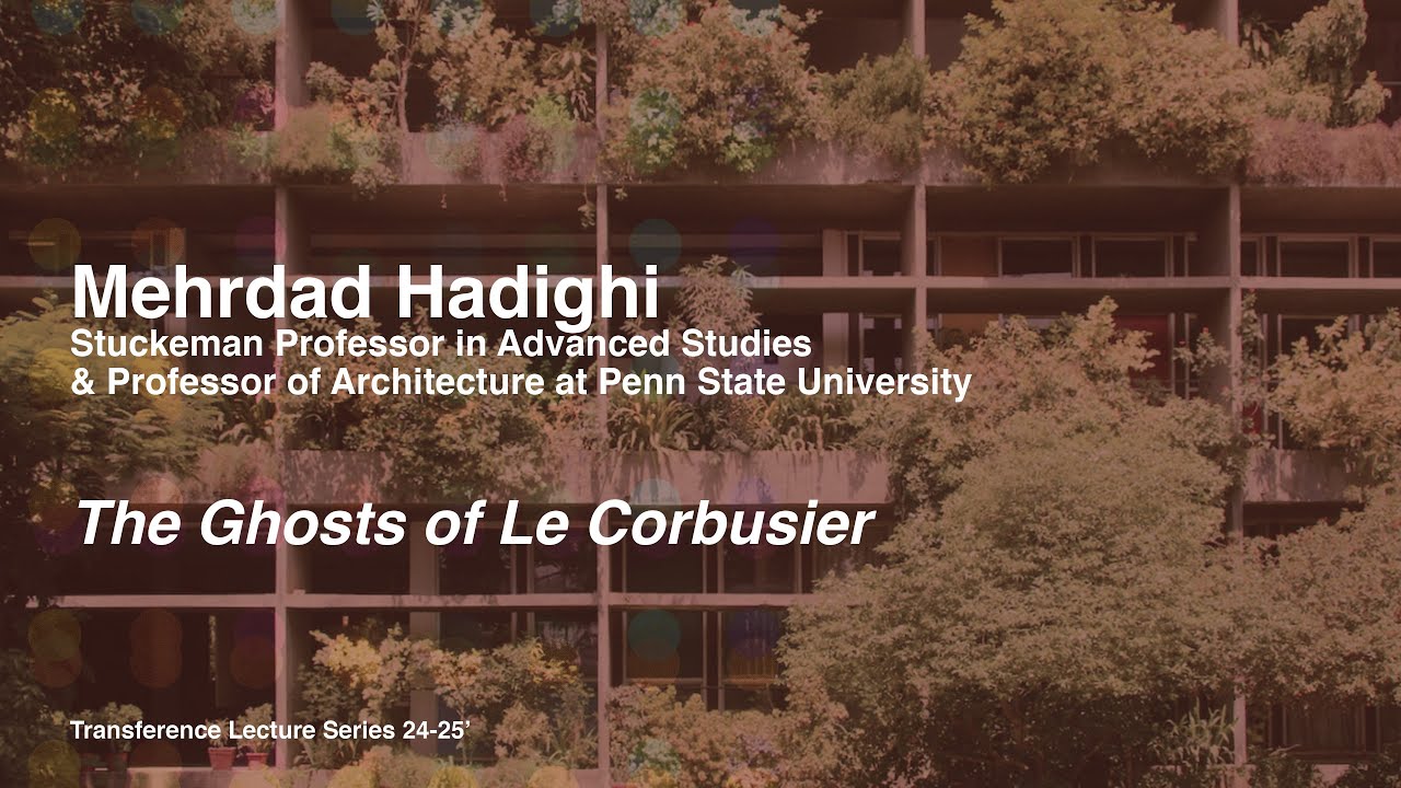 TRANSFERENCE || Mehrdad Hadighi : The Ghosts of Le Corbusier - YouTube