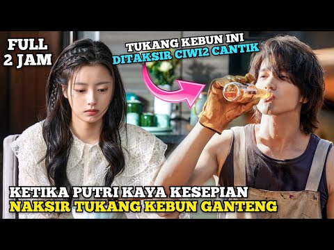 KETIKA CEWEK KAYA KESEPIAN NAKSIR PRIA MISKIN TUKANG KEBUN - Alur Cerita Romantis