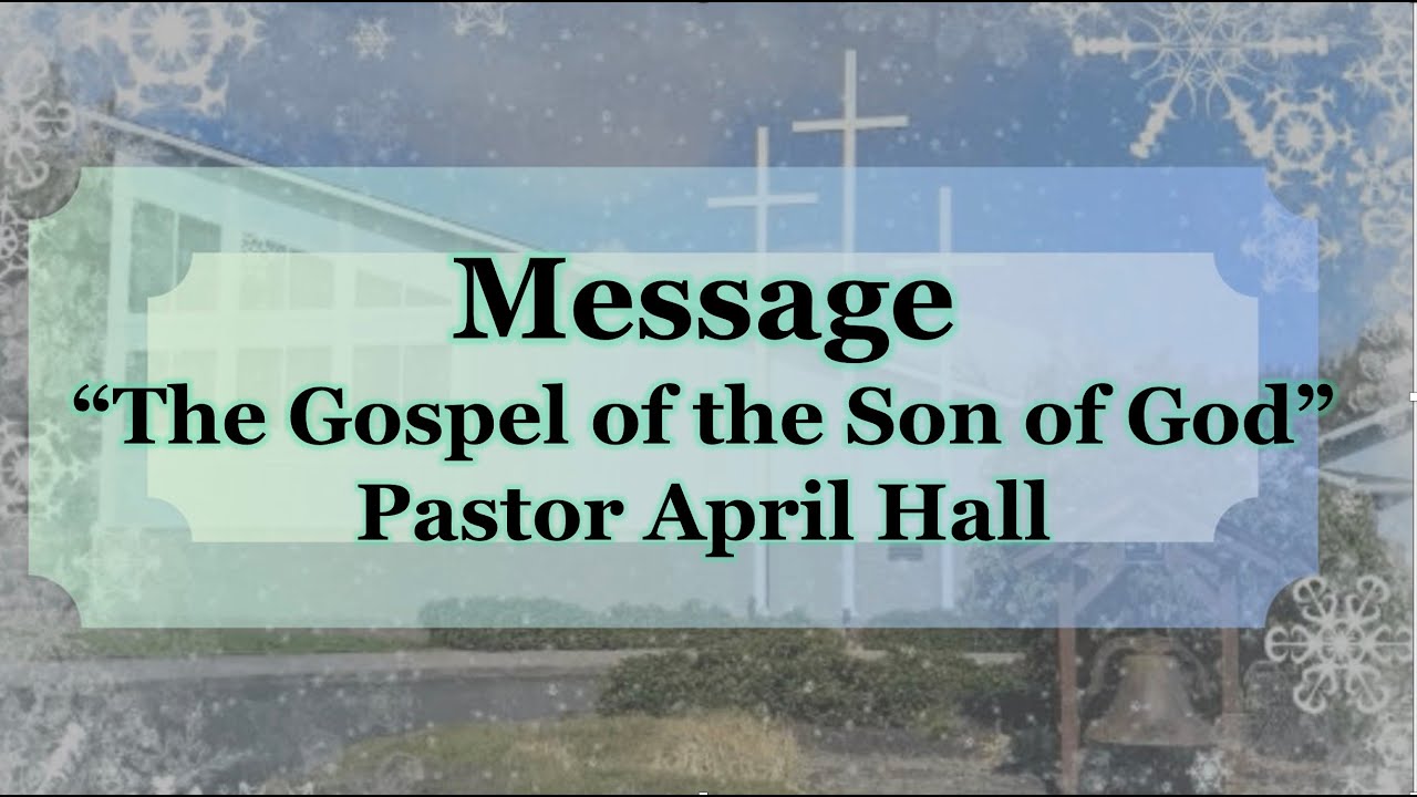 Weekly Message | Pastor April |“The Gospel of the Son of God” | January ...