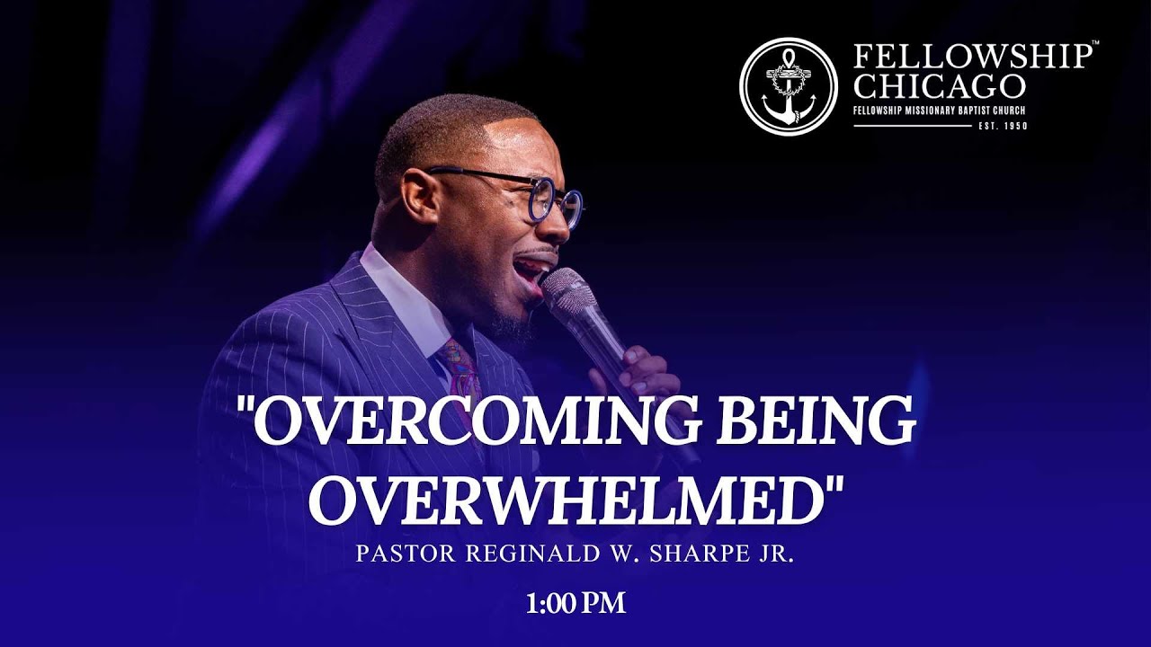 1:00PM "Overcoming Being Overwhelmed" Pastor Reginald W. Sharpe, Jr ...