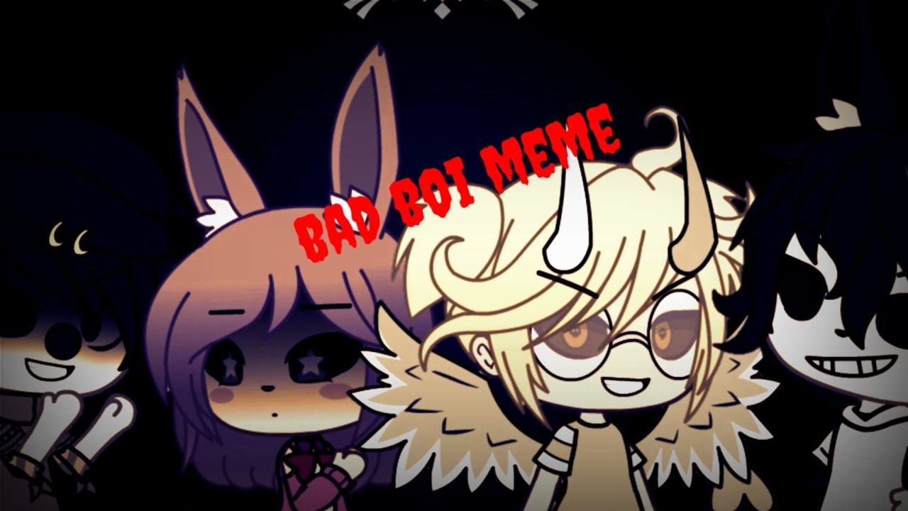 ~BAD BOI~ "meme" - YouTube