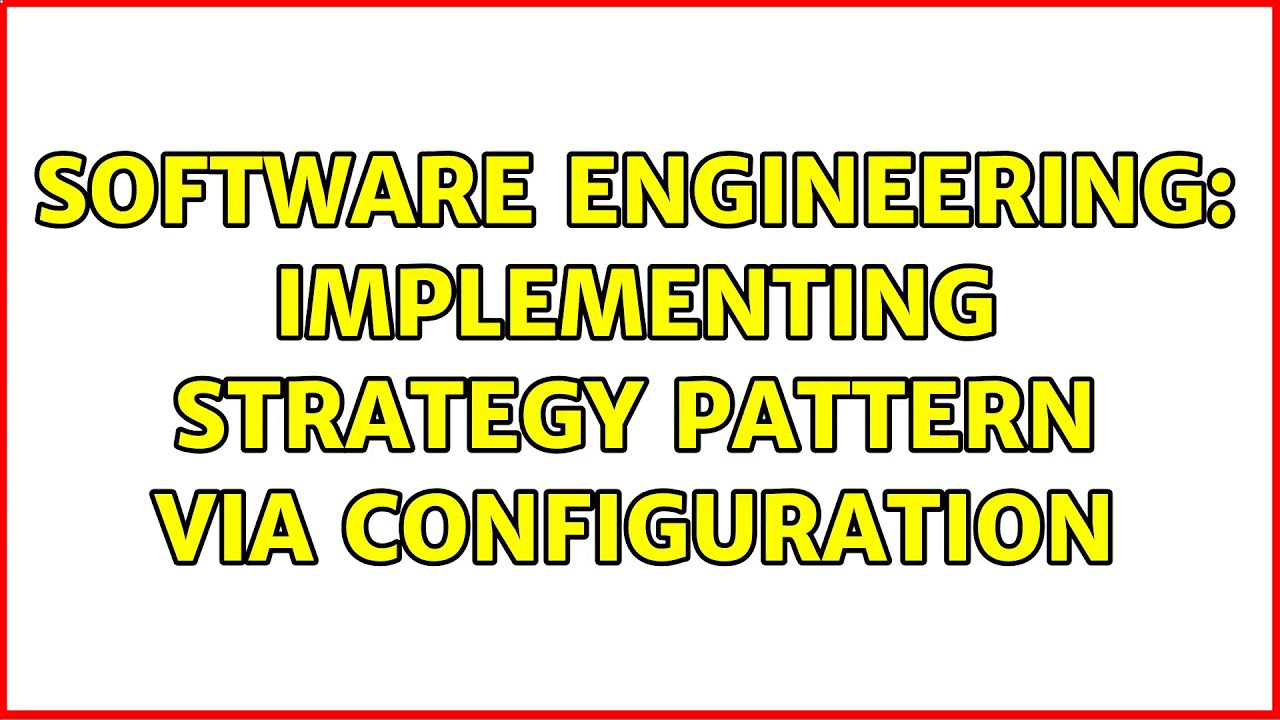 Software Engineering: Implementing strategy pattern via configuration ...
