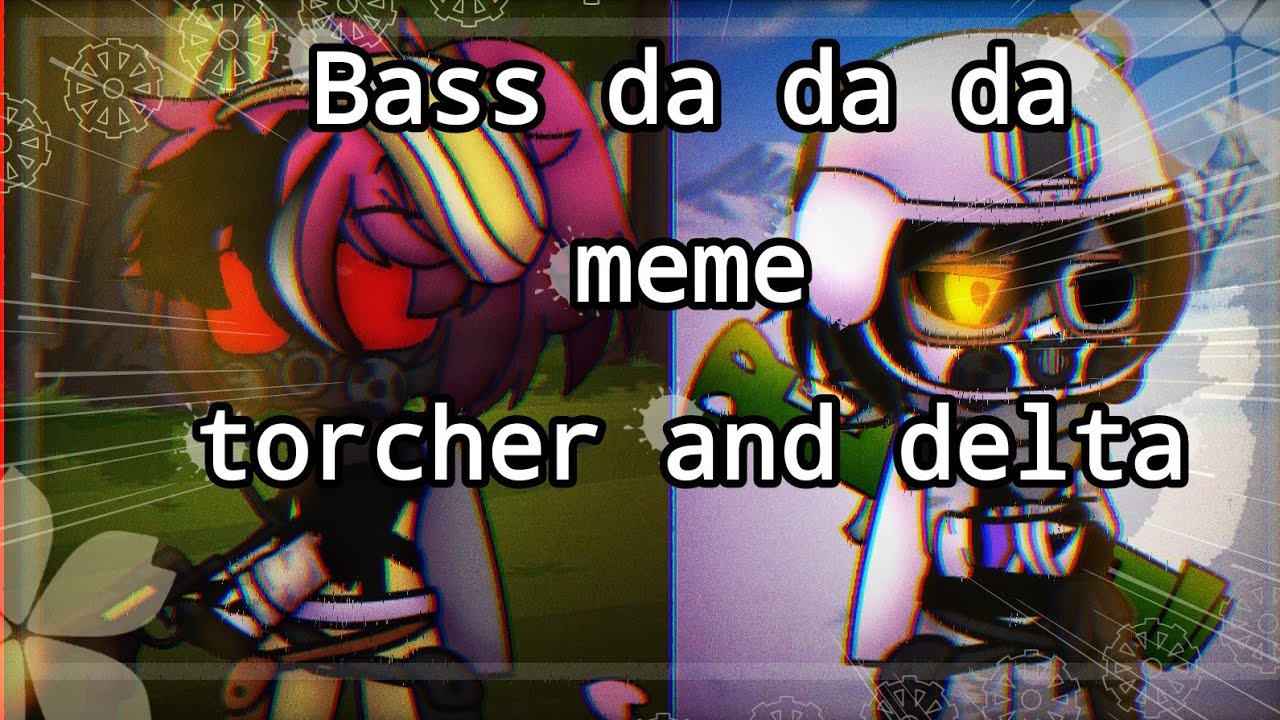 [piggy]🧨BASS DA DA DA🧨•meme•ft:🔥Torcher and delta🧨 - YouTube