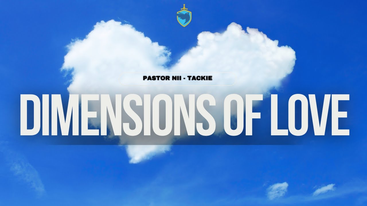 Dimensions of Love - Pastor Nii-Tackie - YouTube